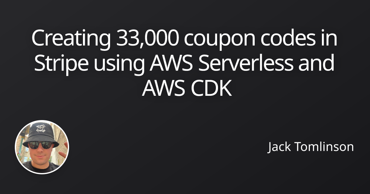 Creating 33,000 coupon codes in Stripe using AWS Serverless and AWS CDK